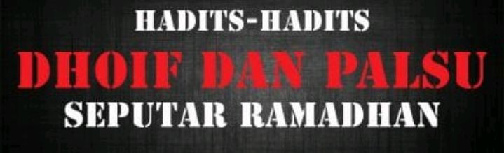 Bedah Hadits Palsu dan Dho'if Seputar Ramadhan